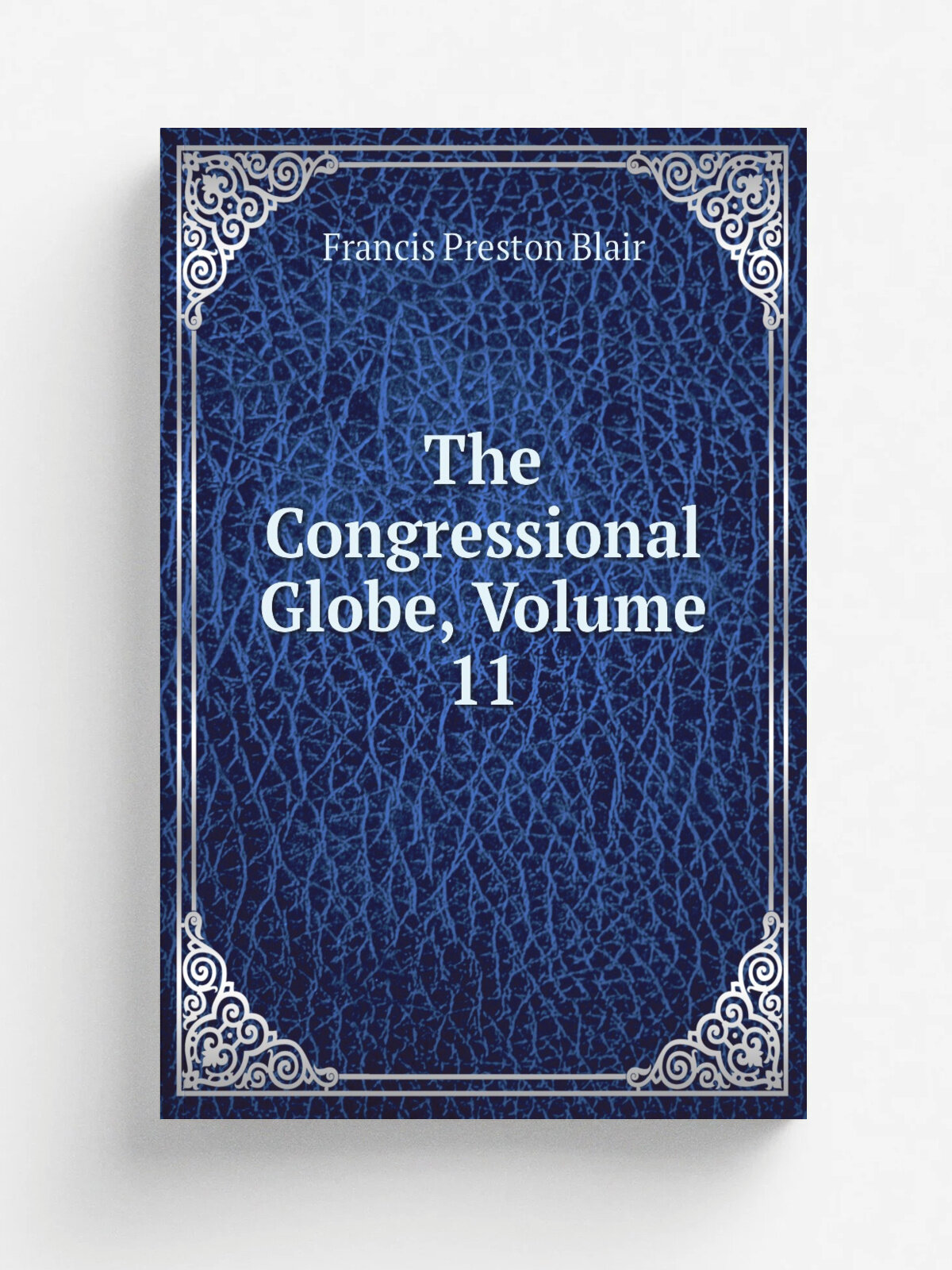The Congressional Globe, Volume 11 | Francis Preston Blair | Репринт