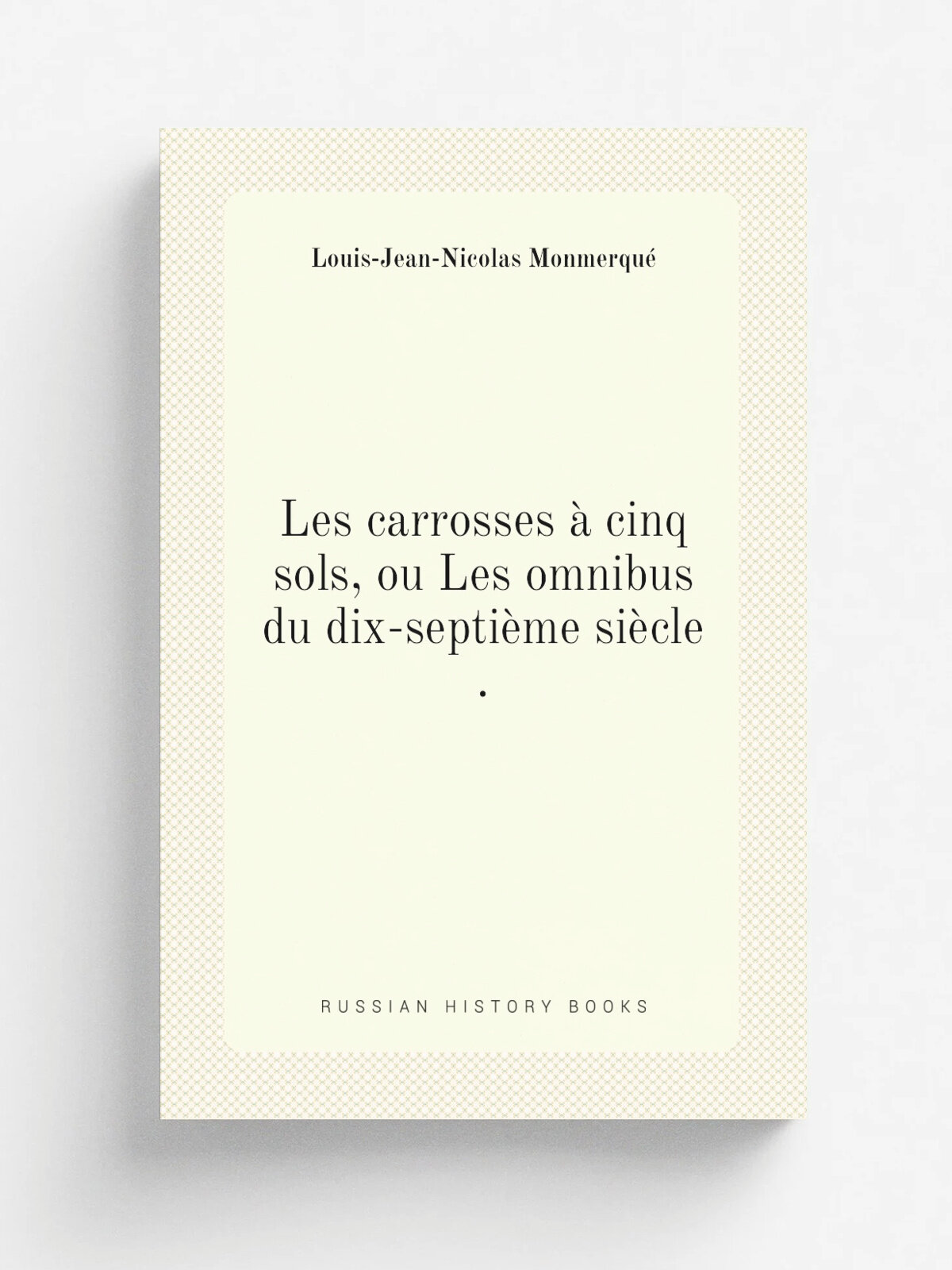 Les carrosses . cinq sols, ou Les omnibus du dix-septi. me si.cle . | Louis-Jean-Nicolas Monmerqu. | 1828 | F. Didot | Репринт