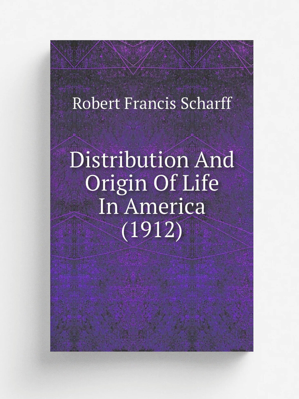 Distribution And Origin Of Life In America (1912) | Robert Francis Scharff | 1912 | London, Constable & Co. | Репринт