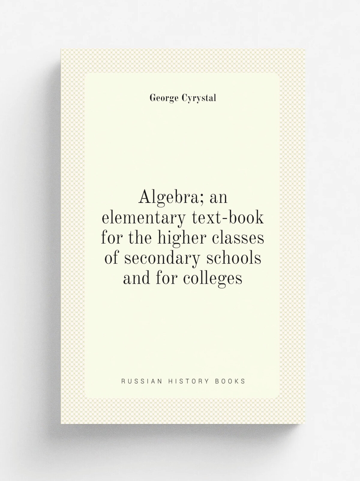Algebra; an elementary text-book for the higher classes of secondary schools and for colleges