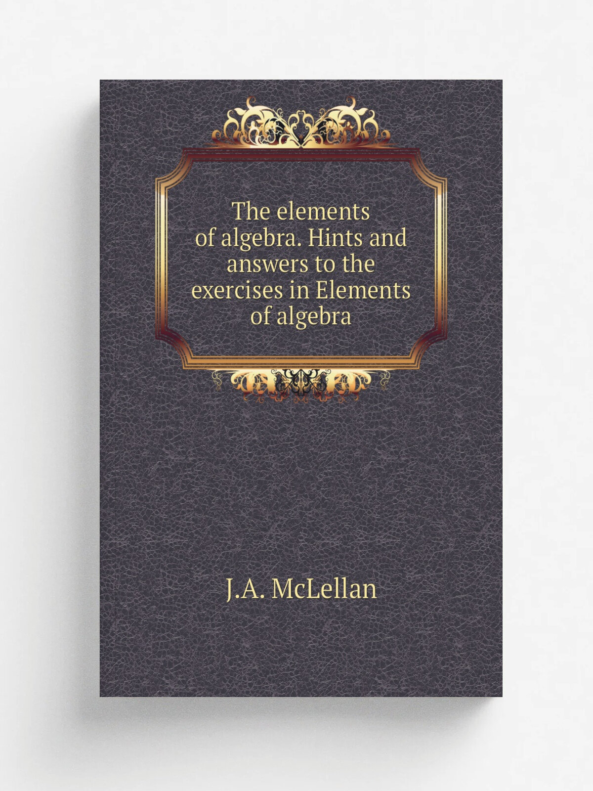 The elements of algebra. Hints and answers to the exercises in Elements of algebra