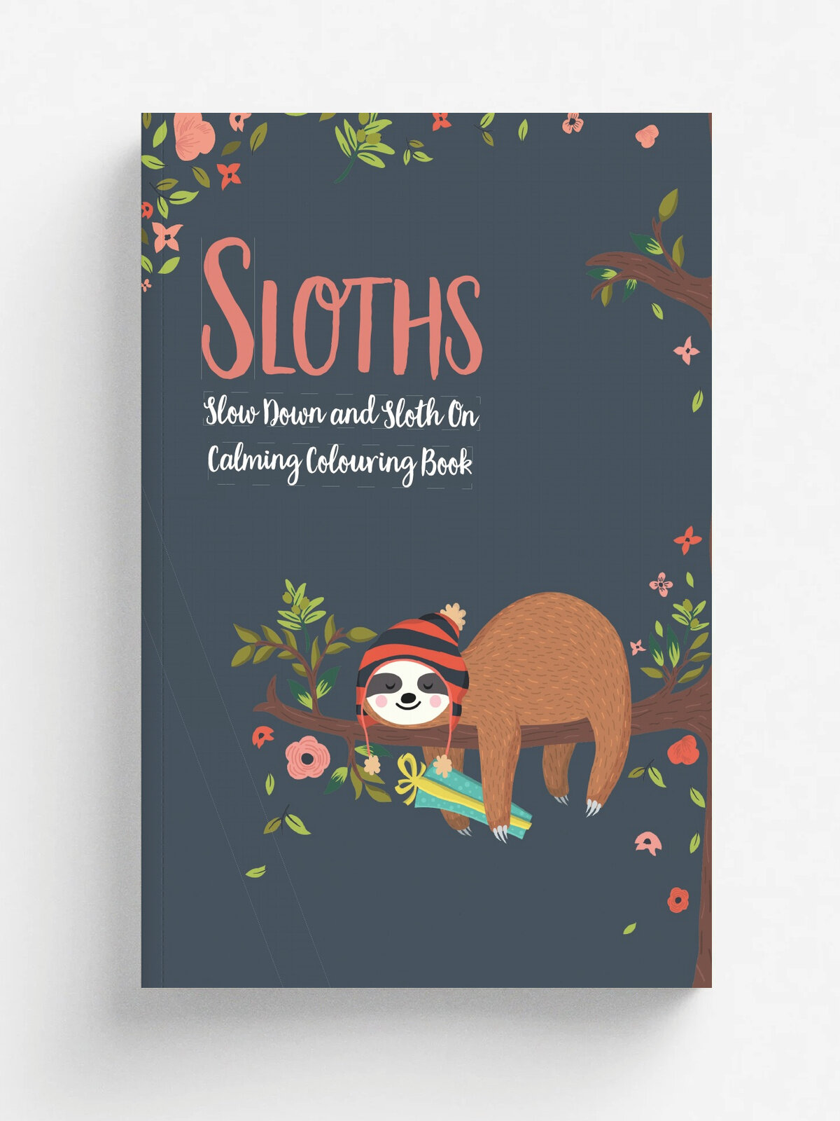 Sloths - Slow Down & Sloth On. Calming Colouring Book