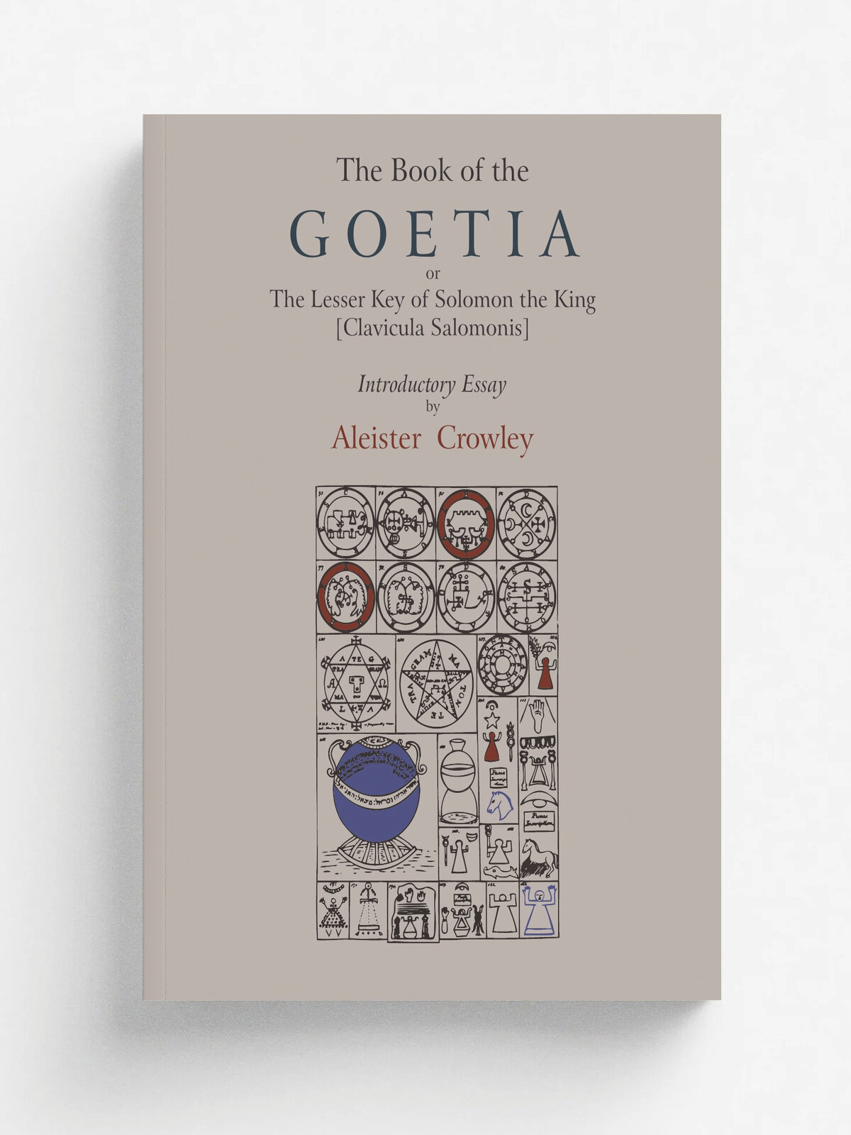 The Book of Goetia, or the Lesser Key of Solomon the King . Clavicula Salomonis. Introductory essay by Aleister Crowley.