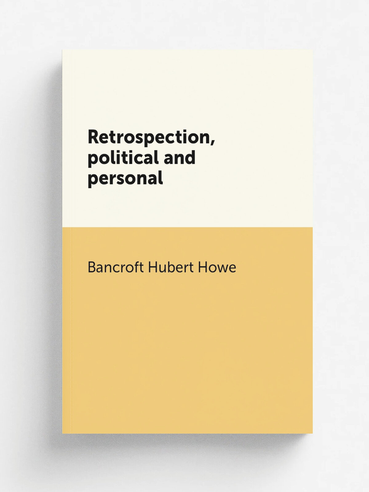 Retrospection, political and personal | Bancroft Hubert Howe | Репринт