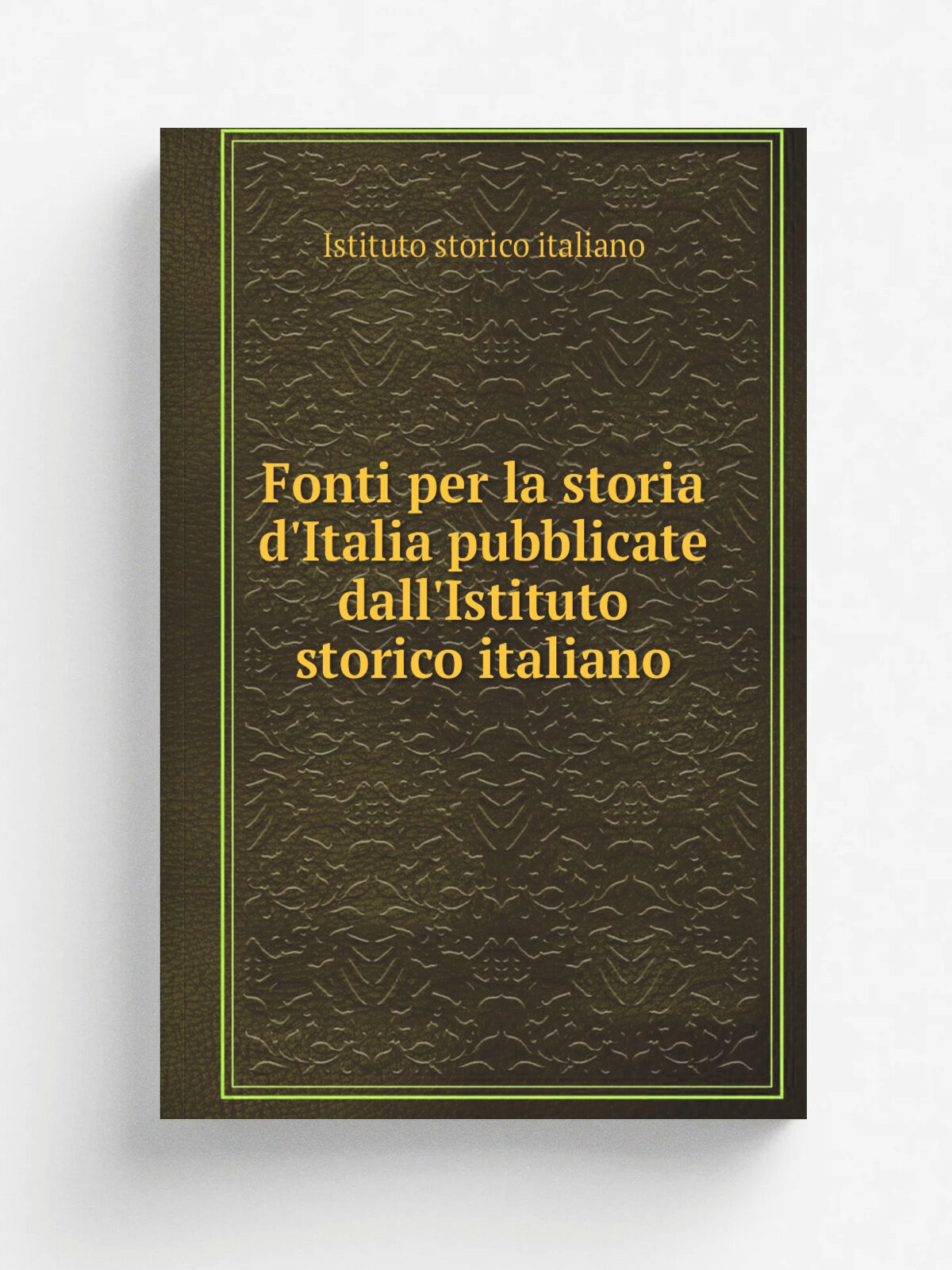 Fonti per la storia d'Italia pubblicate dall'Istituto storico italiano | Istituto storico italiano | 1887 | Roma : L'Istituto | Репринт