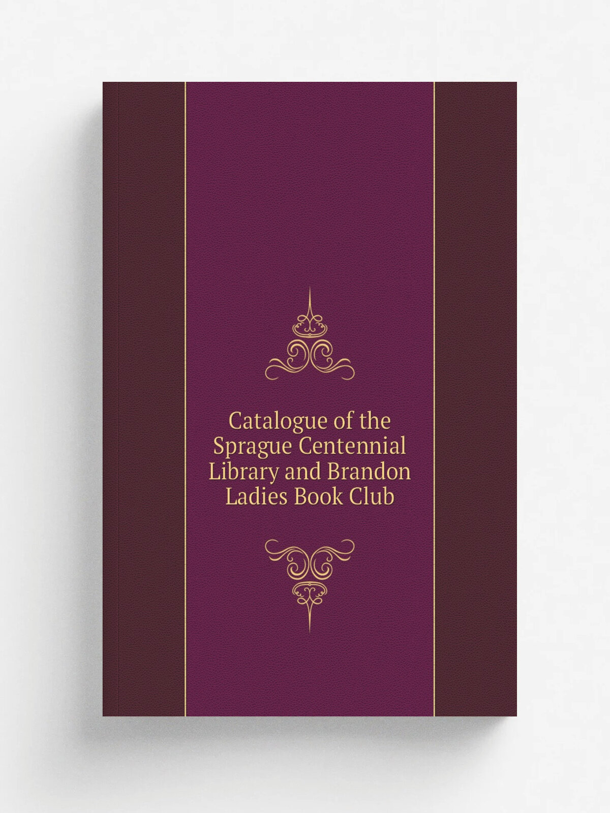 Catalogue of the Sprague Centennial Library and Brandon Ladies Book Club | Репринт
