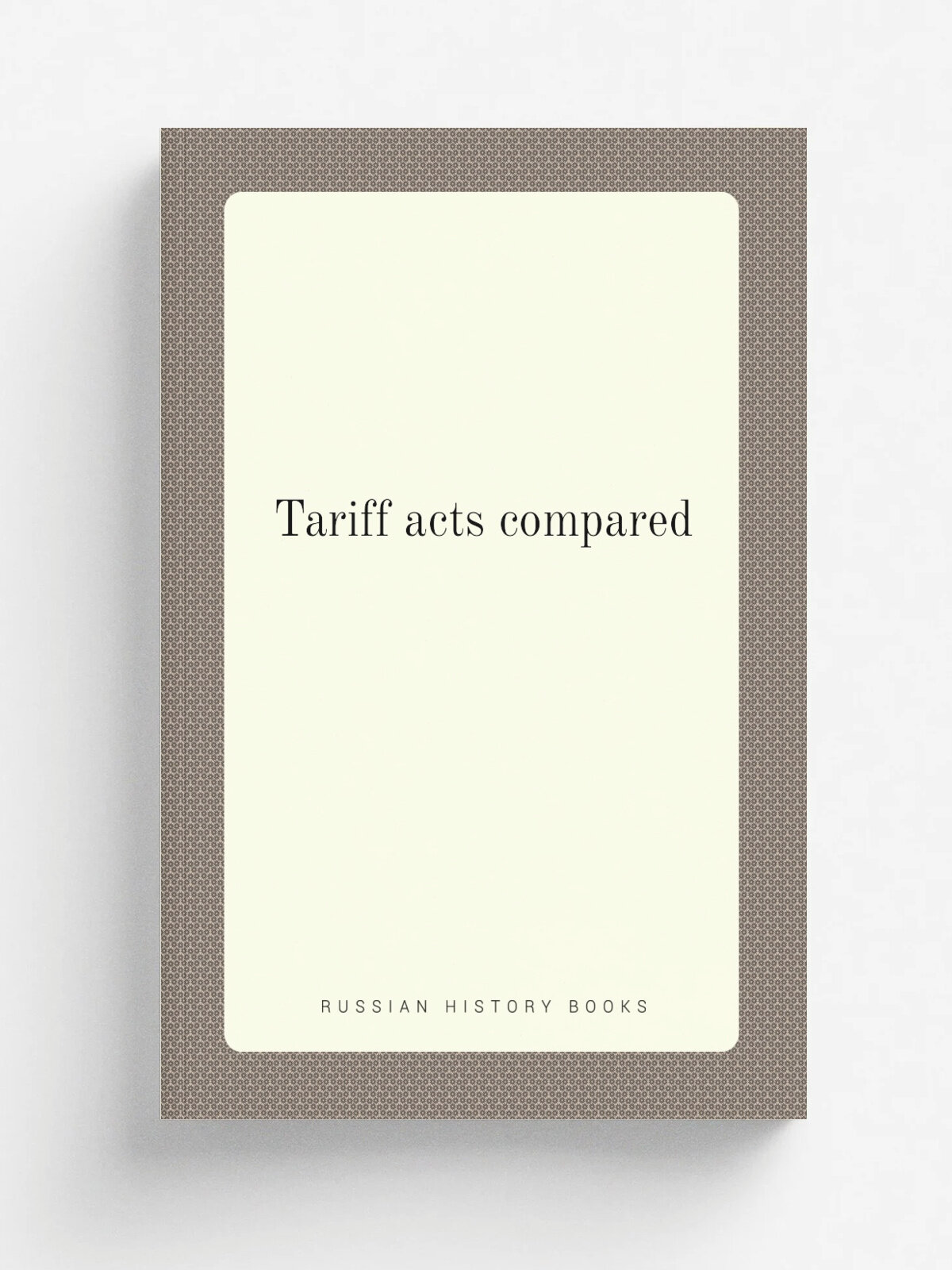 Tariff acts compared | 1922 | Washington : Govt. Print. Off. | Репринт