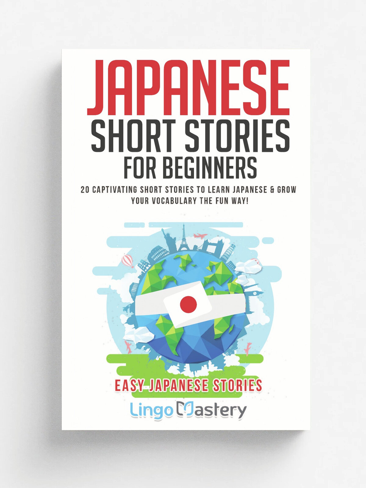 Japanese Short Stories for Beginners. 20 Captivating Short Stories to Learn Japanese & Grow Your Vocabulary the Fun Way!