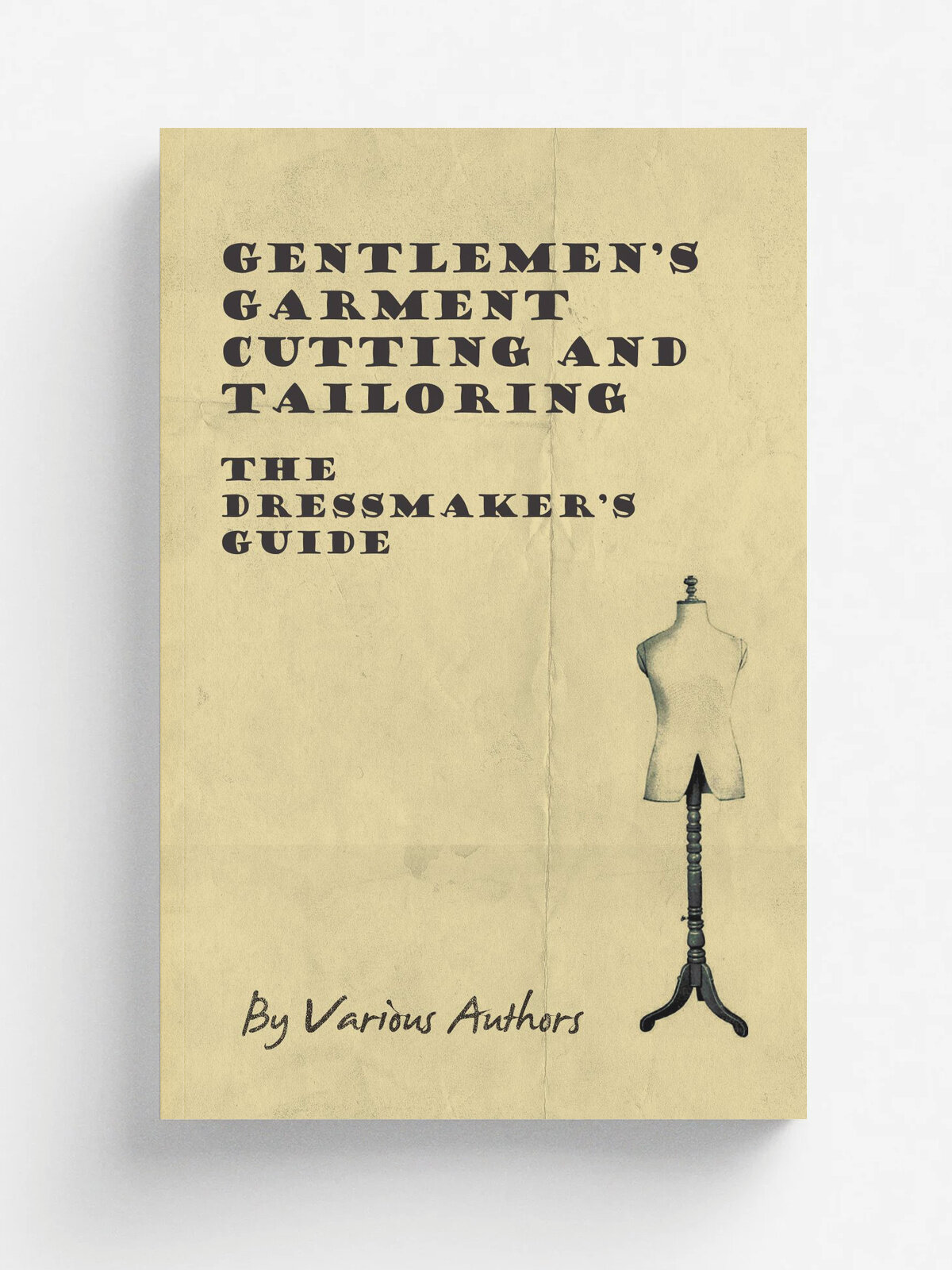 Gentlemen's Garment Cutting and Tailoring - The Dressmaker's Guide