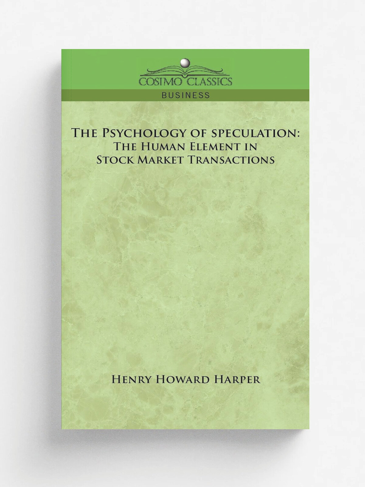 The Psychology of Speculation. The Human Element in Stock Market Transactions