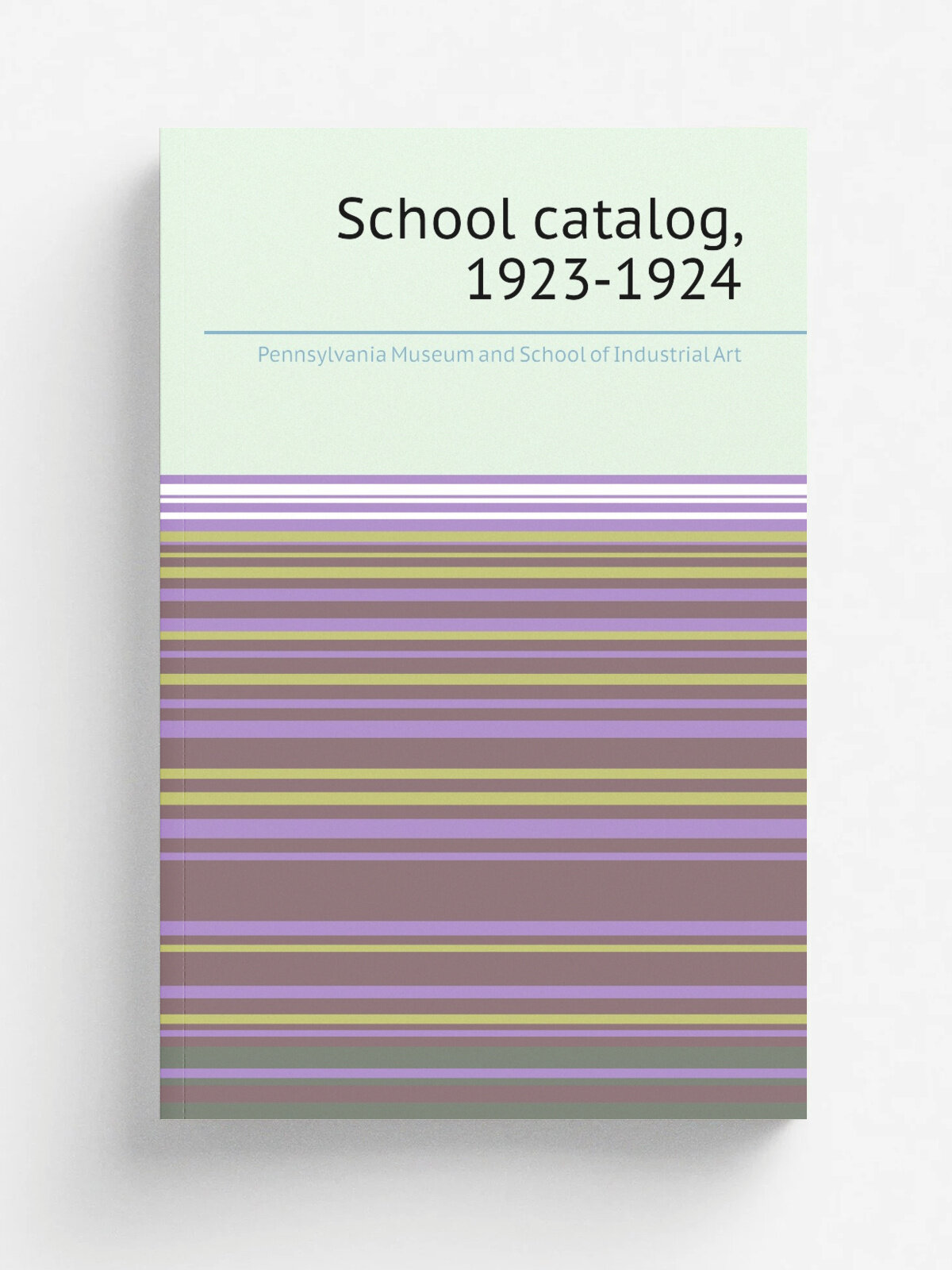 School catalog, 1923-1924 | Pennsylvania Museum and School of Industrial Art | 1923 | Philadelphia, PA: Pennsylvania Museum and School of Industrial …