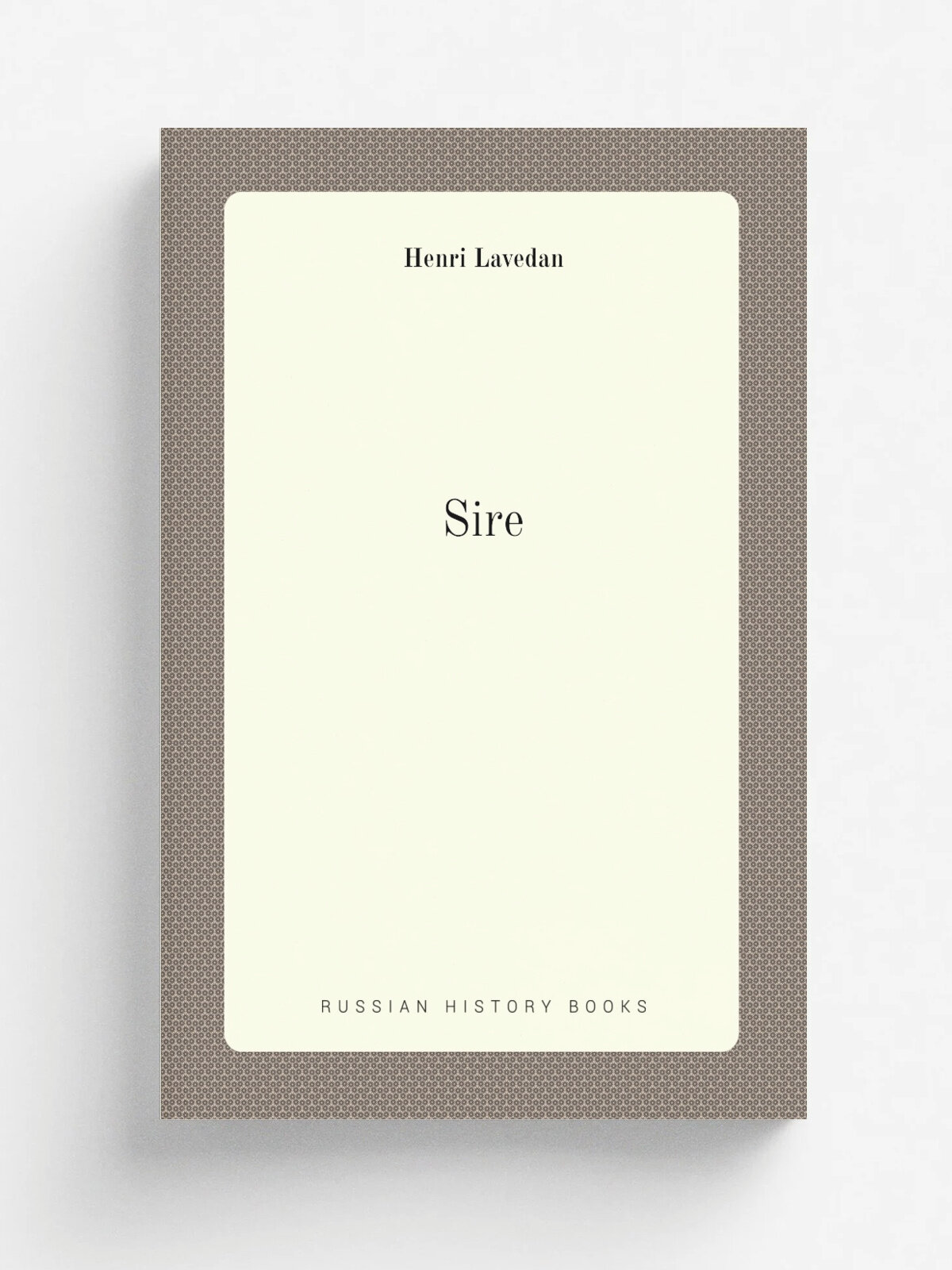 Sire | Henri Lavedan | 1900 | Vienne : Larousse | Репринт