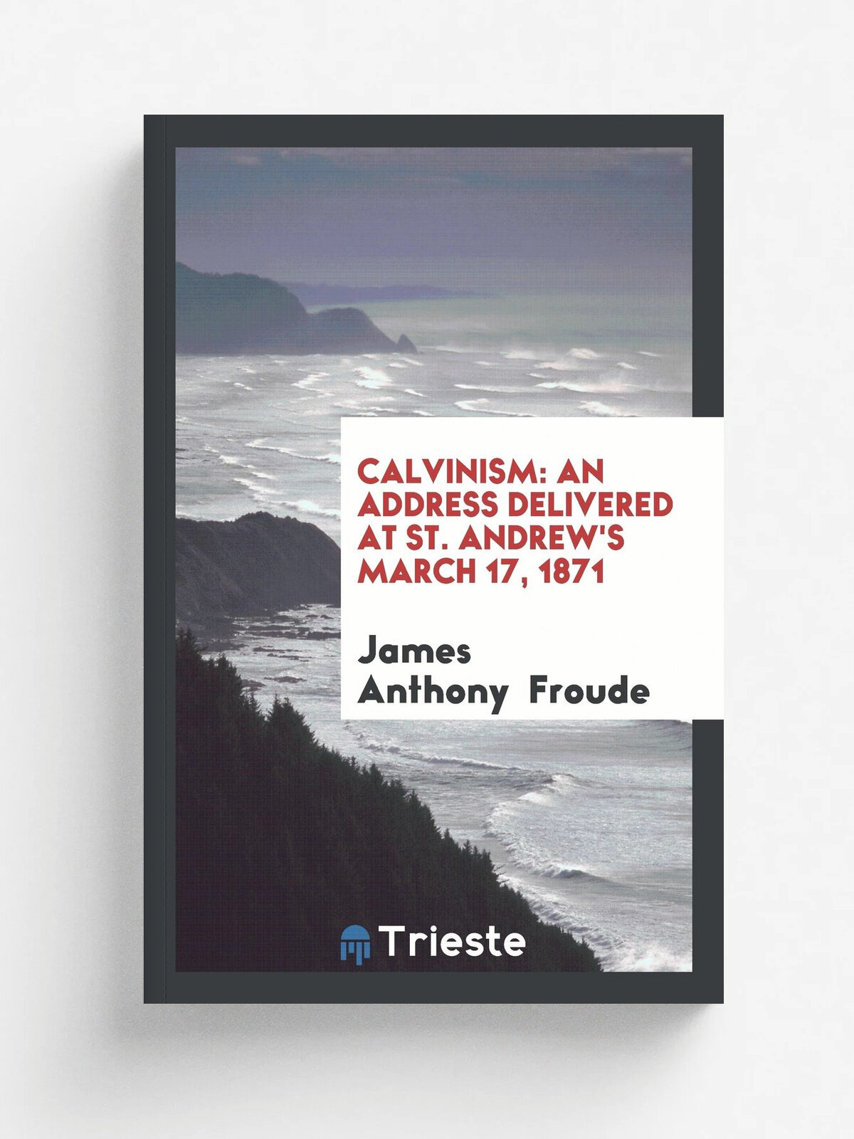 Calvinism. an address delivered at St. Andrew's March 17, 1871