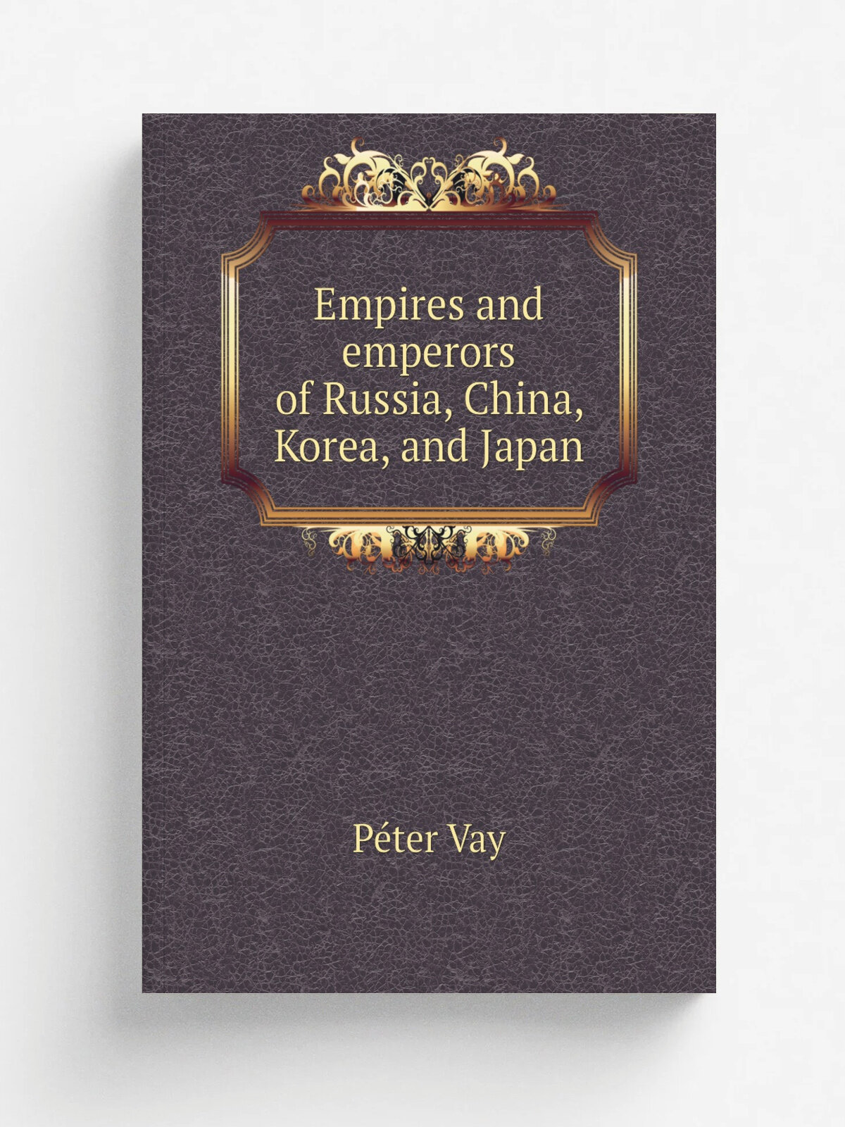 Empires and emperors of Russia, China, Korea, and Japan