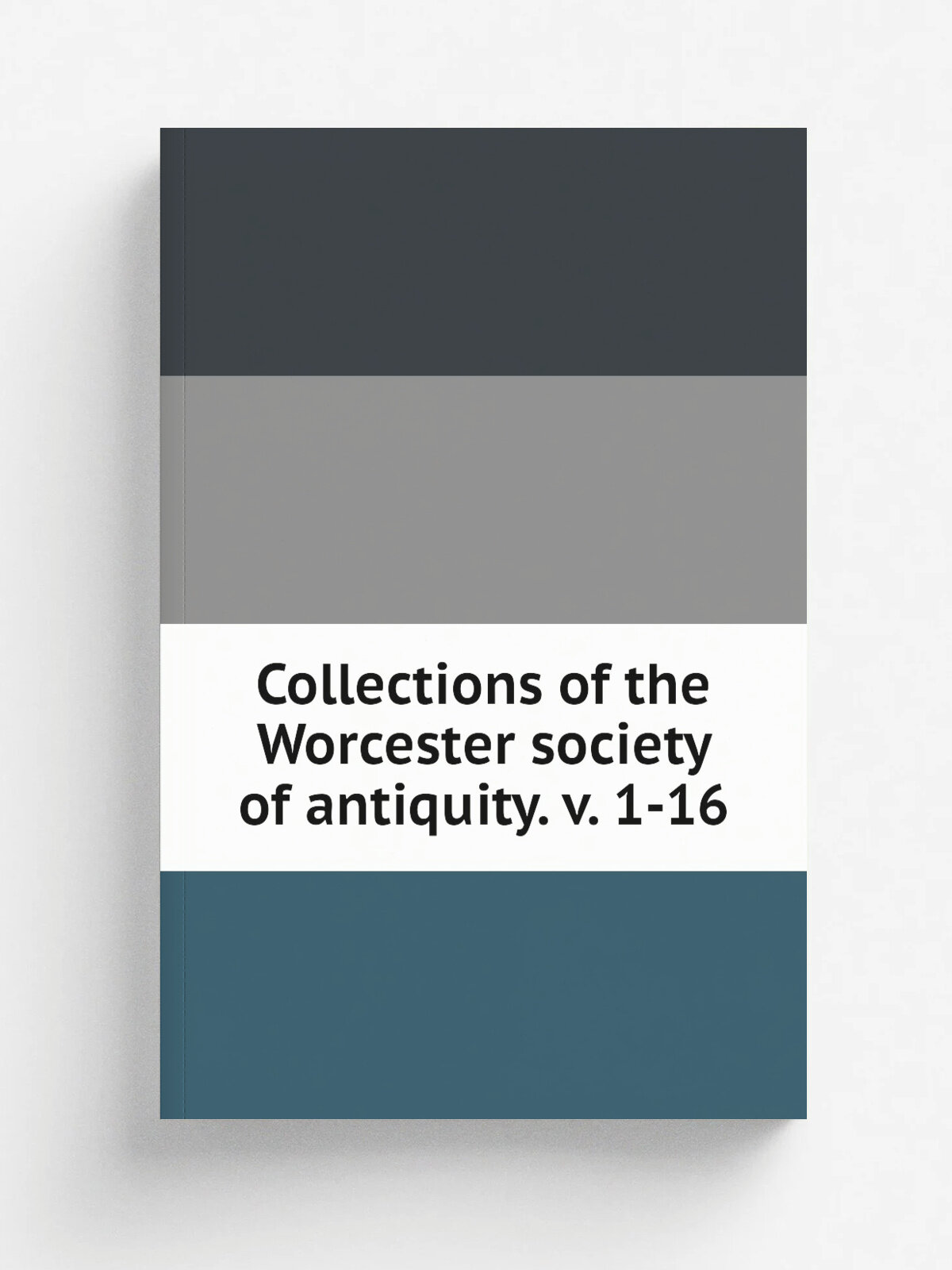 Collections of the Worcester society of antiquity. v. 1-16