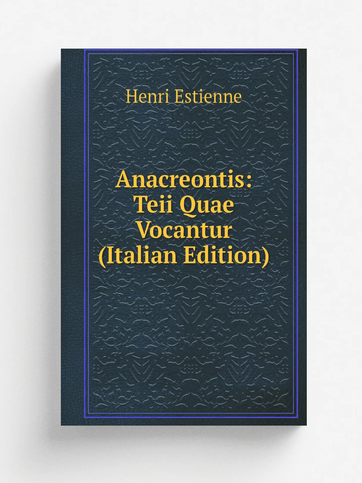 Anacreontis: Teii Quae Vocantur (Italian Edition) | Henri Estienne | Репринт