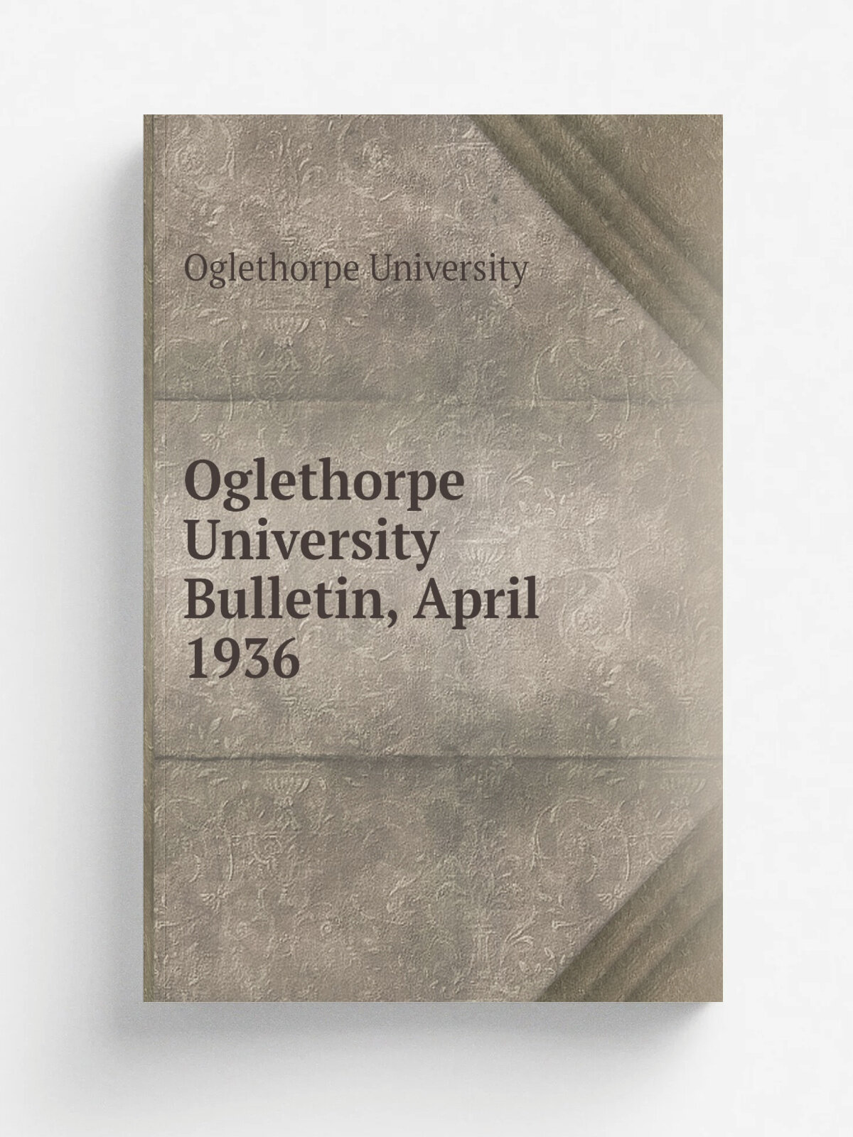 Oglethorpe University Bulletin, April 1936 | Oglethorpe University | 1936 | Oglethorpe University | Репринт