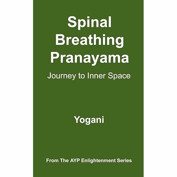 Spinal Breathing Pranayama - Journey to Inner Space: (AYP Enlightenment Series) Reprinted books