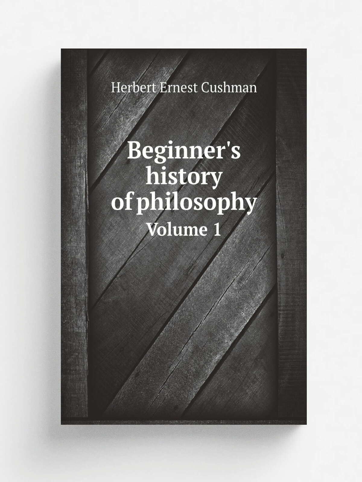 Beginner's history of philosophy. Volume 1