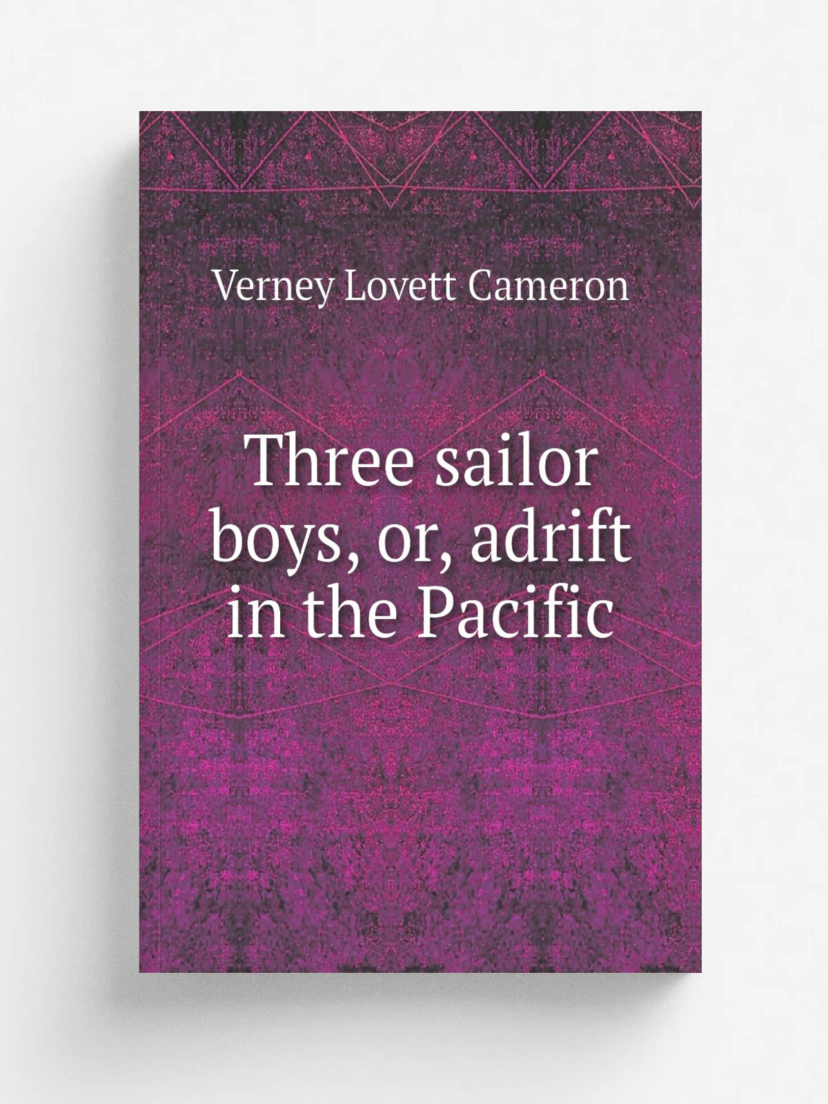 Three sailor boys, or, adrift in the Pacific | Verney Lovett Cameron | Репринт