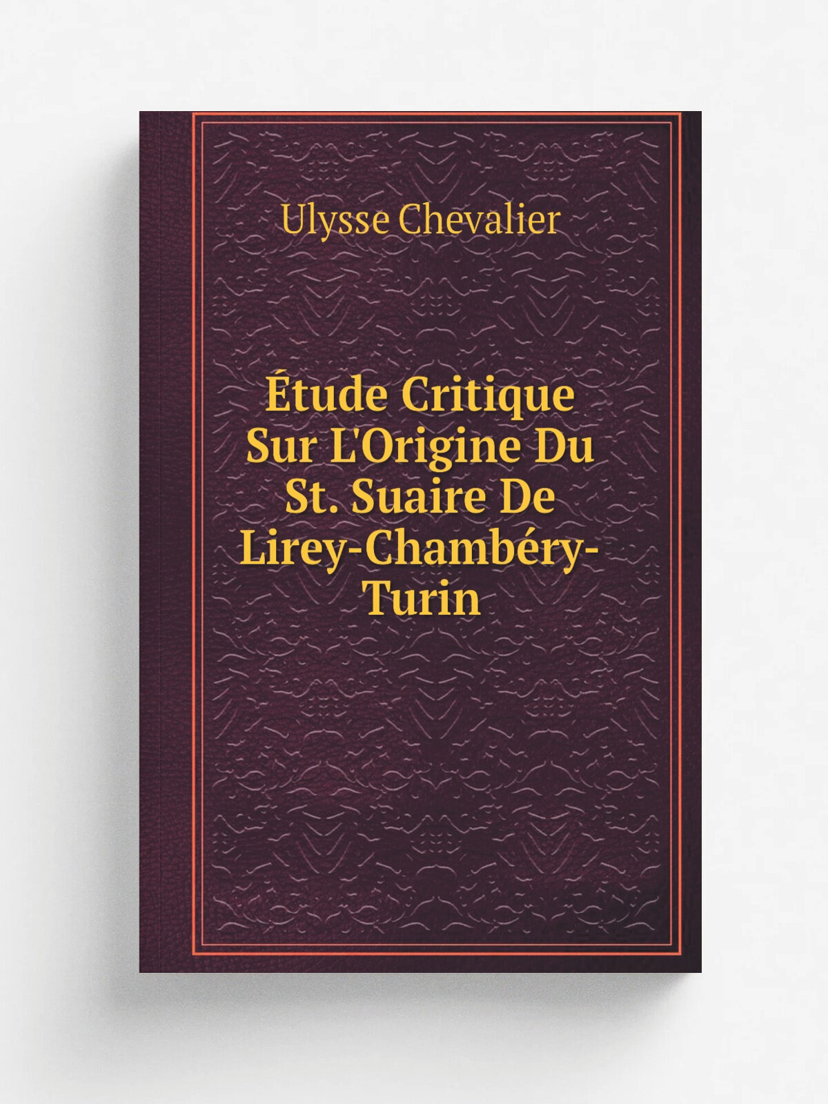 . tude Critique Sur L'Origine Du St. Suaire De Lirey-Chamb. ry-Turin | Ulysse Chevalier | Репринт