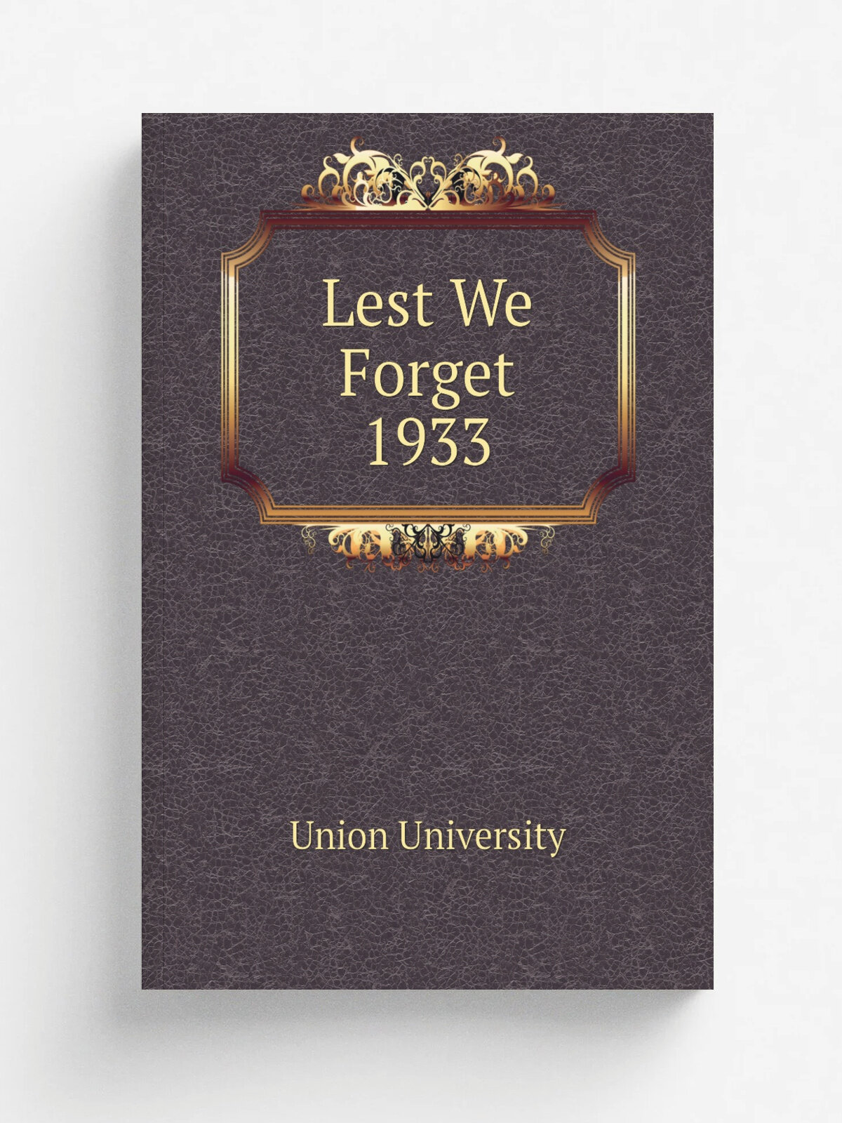 Lest We Forget 1933 | Union University | 1933 | The Students of Union University | Репринт