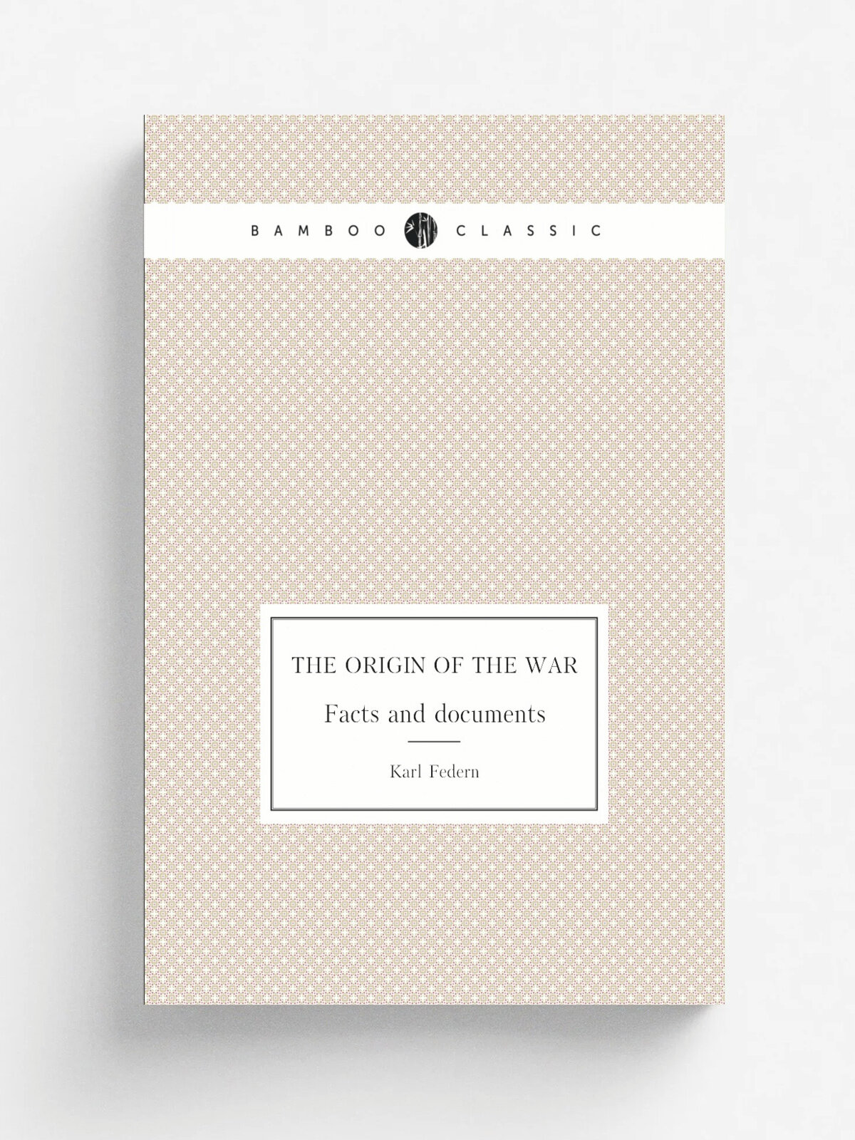 The origin of the war. Facts and documents