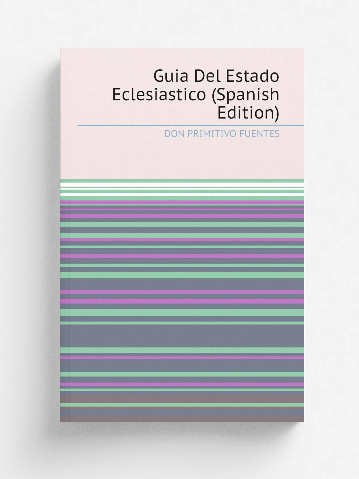 Guia Del Estado Eclesiastico (Spanish Edition) | DON PRIMITIVO FUENTES | Репринт