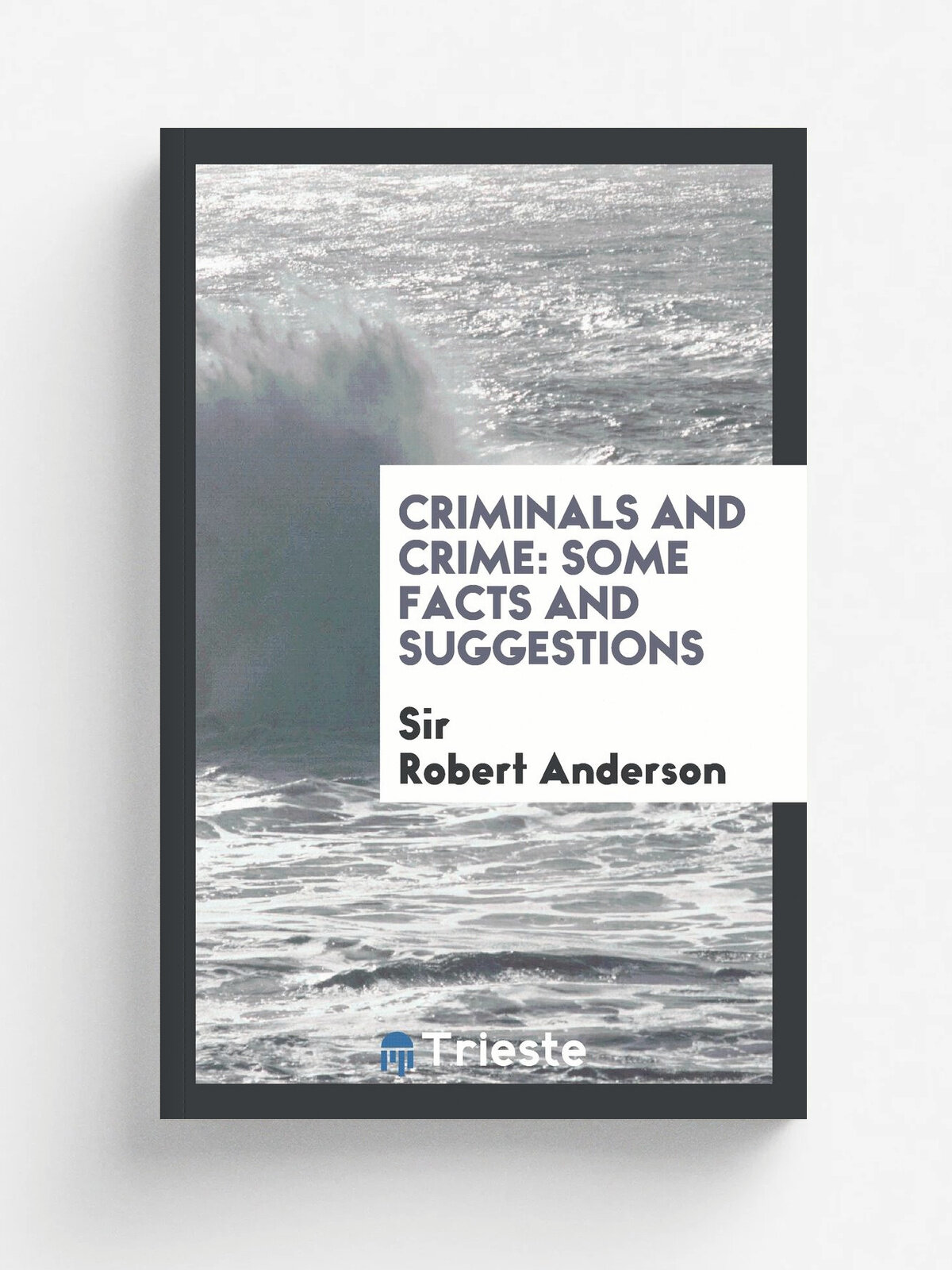 Criminals and crime. some facts and suggestions