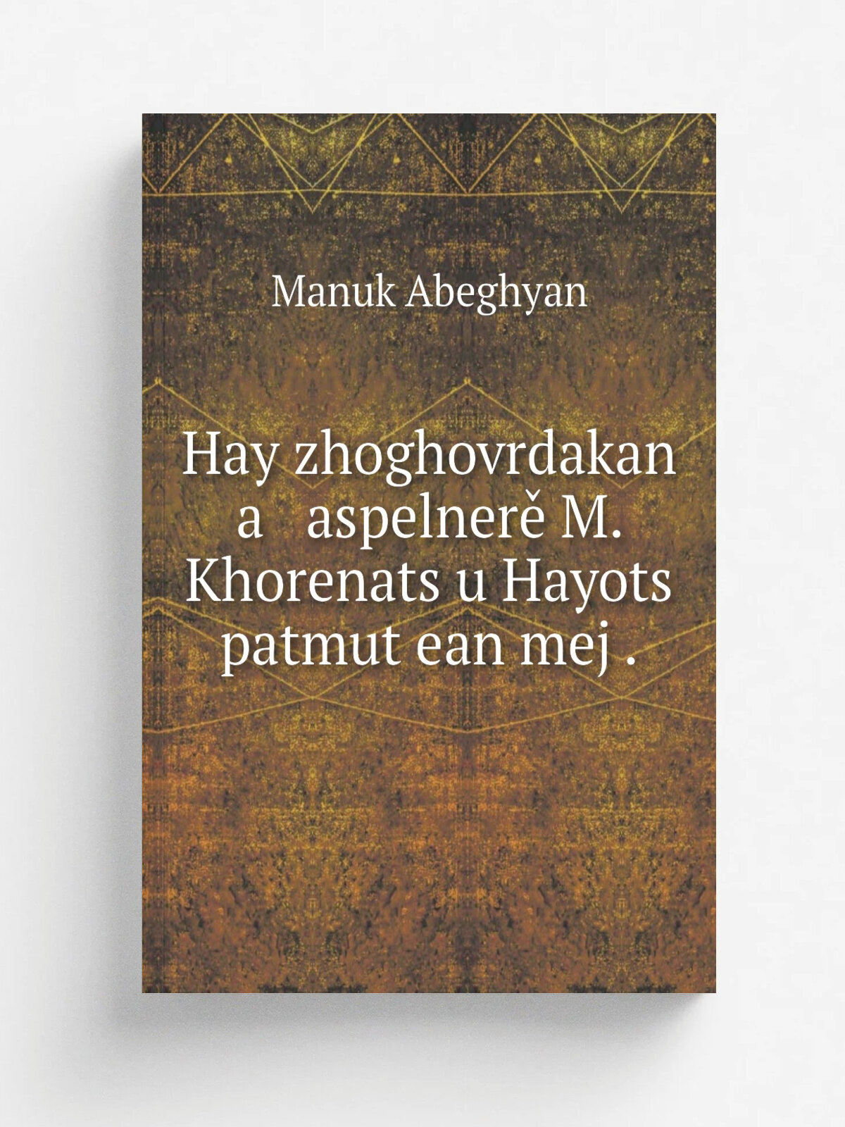 Hay zhoghovrdakan a aspelner. M. Khorenats.u Hayots. patmut.ean mej .