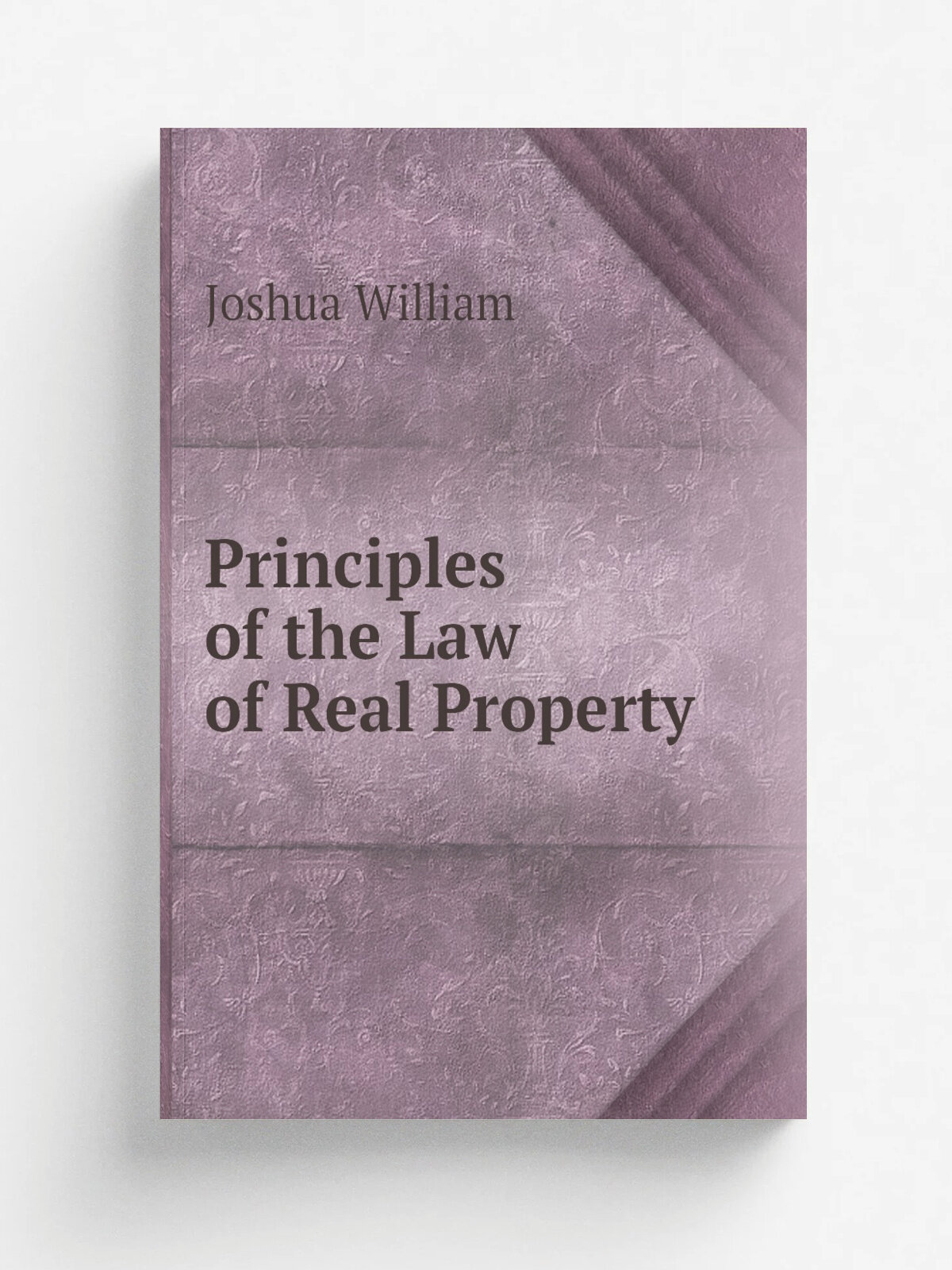Principles of the Law of Real Property | Joshua William | Репринт