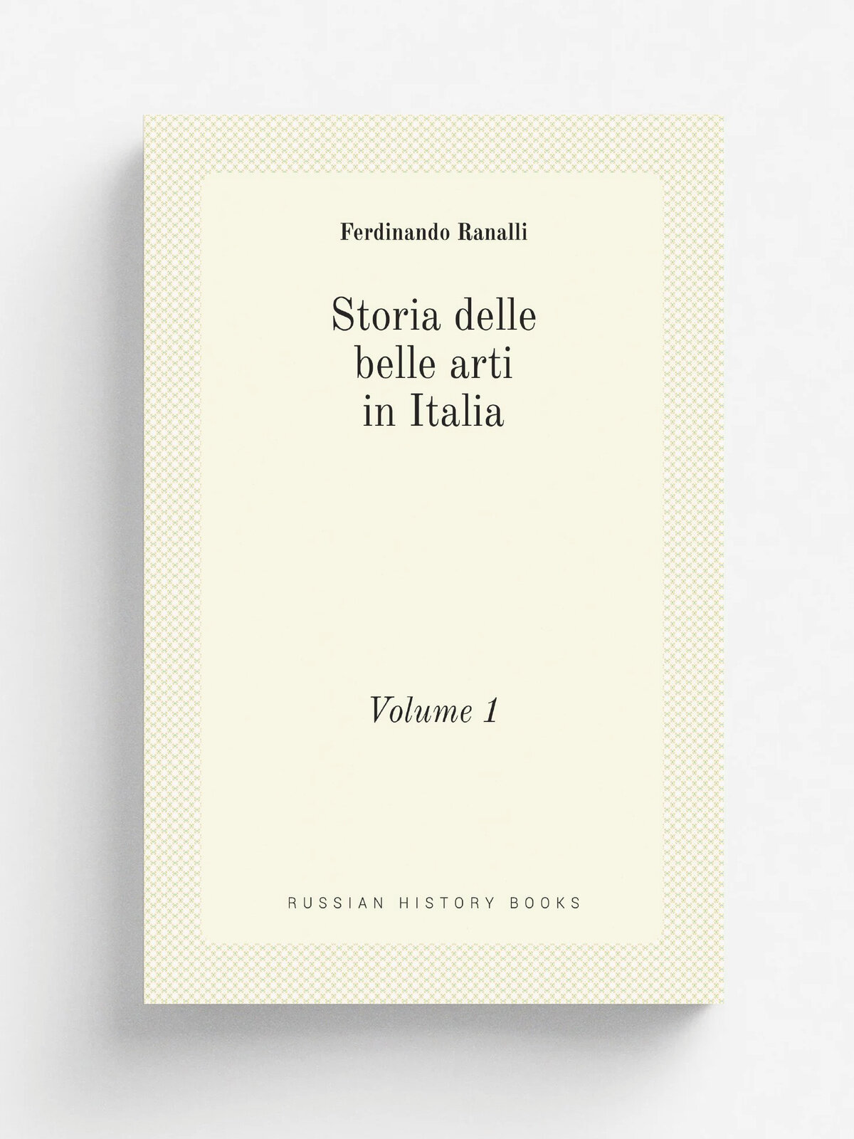 Storia delle belle arti in Italia. Volume 1