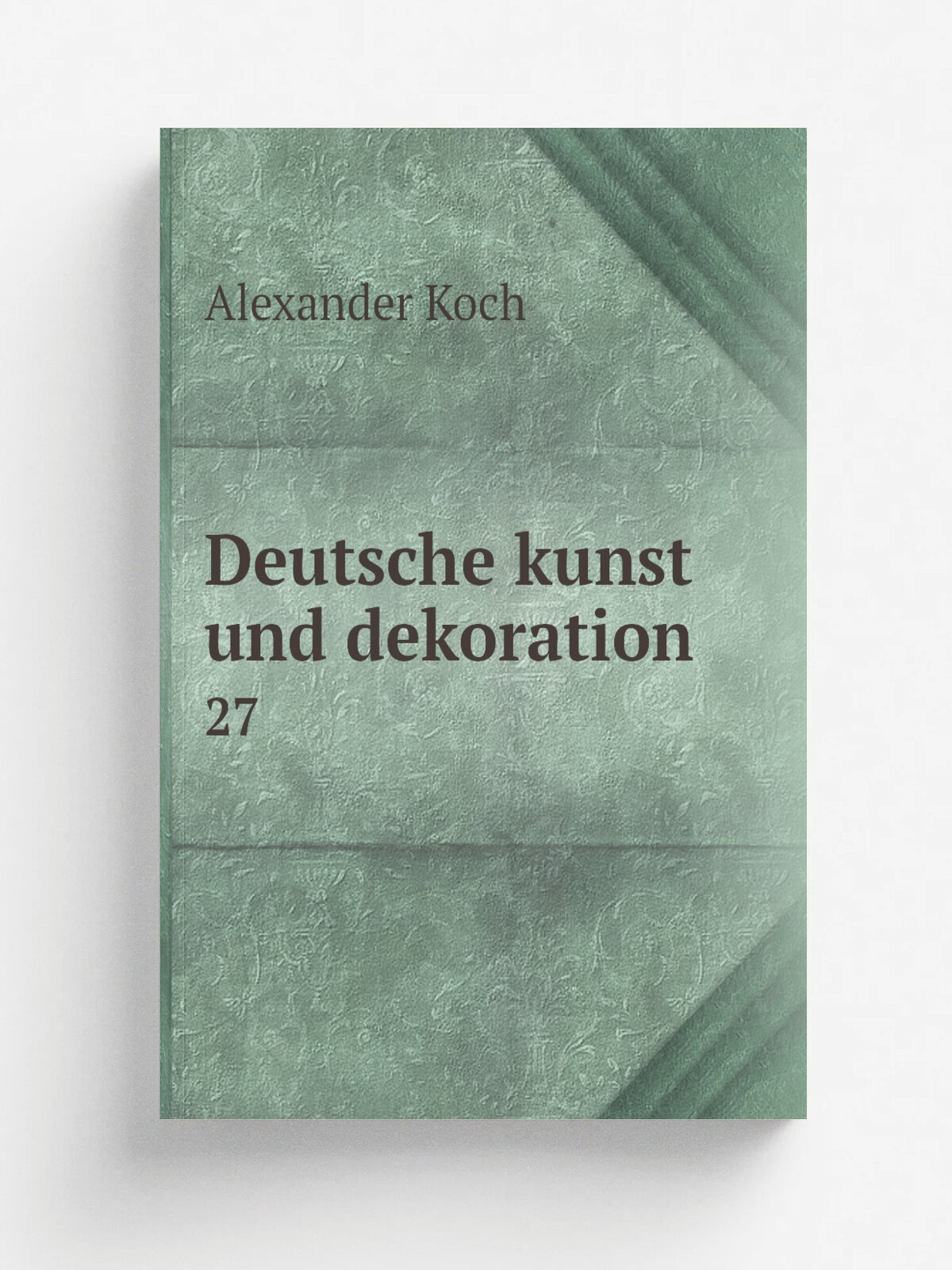 Deutsche kunst und dekoration. 27 | Alexander Koch | Darmstadt : A. Koch | Репринт
