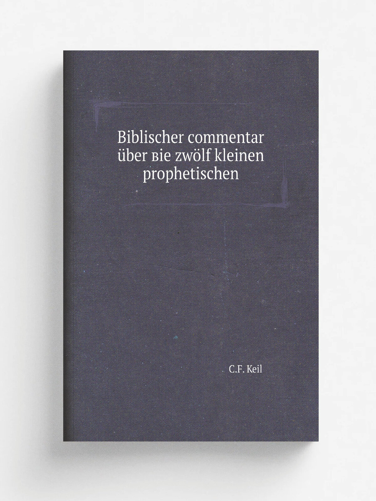 Biblischer сommentar . ber вie zw.lf kleinen prophetischen | C.F. Keil | 1866 | Leipzig, D.rffling und Franke. | Репринт