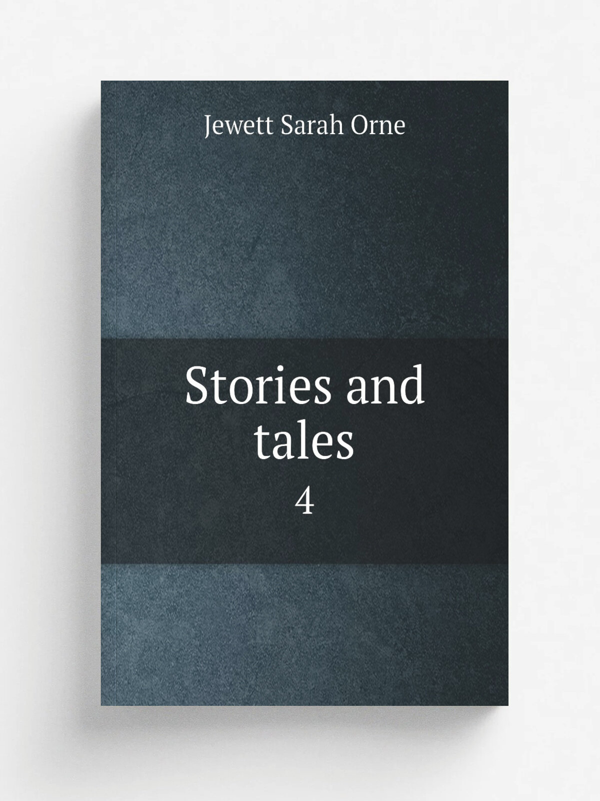 Stories and tales. 4 | Jewett Sarah Orne | 1910 | Boston and New York, Houghton Mifflin company | Репринт