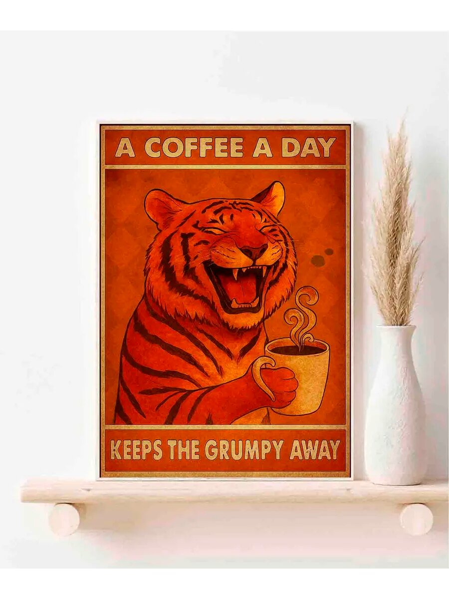 Животное-тигр, A Coffee A Day, Keeps The Grumpy Away, Плака