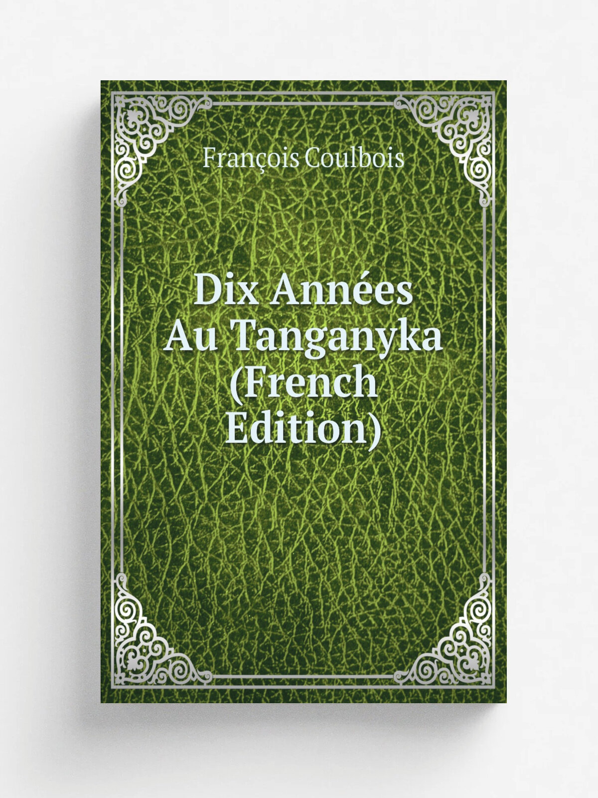 Dix Ann.es Au Tanganyka (French Edition) | Fran.ois Coulbois | Репринт