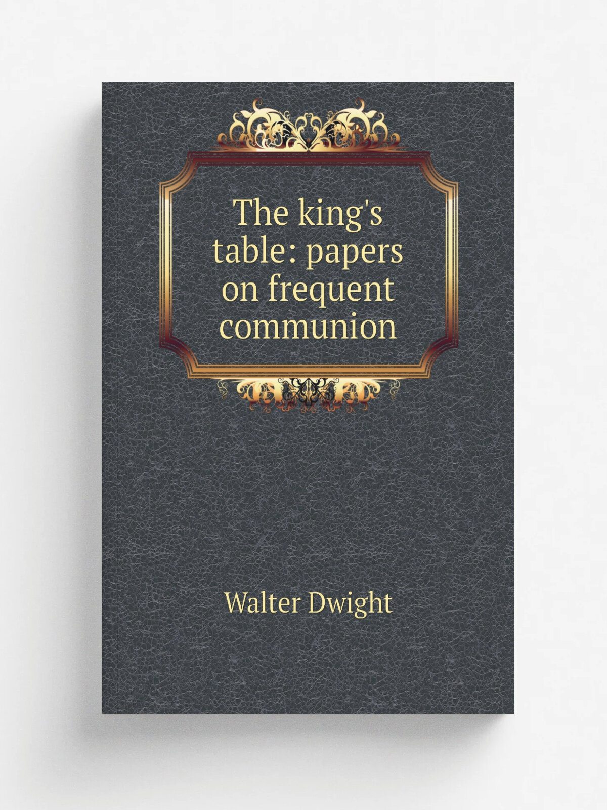 The king's table: papers on frequent communion