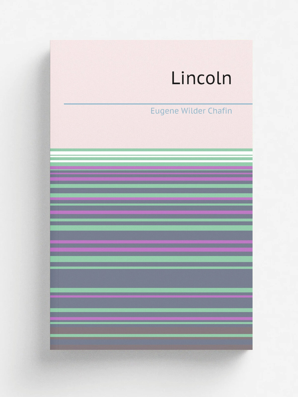 Lincoln | Eugene Wilder Chafin | 1908 | Chicago, Ill, Lincoln Temperance Press | Репринт
