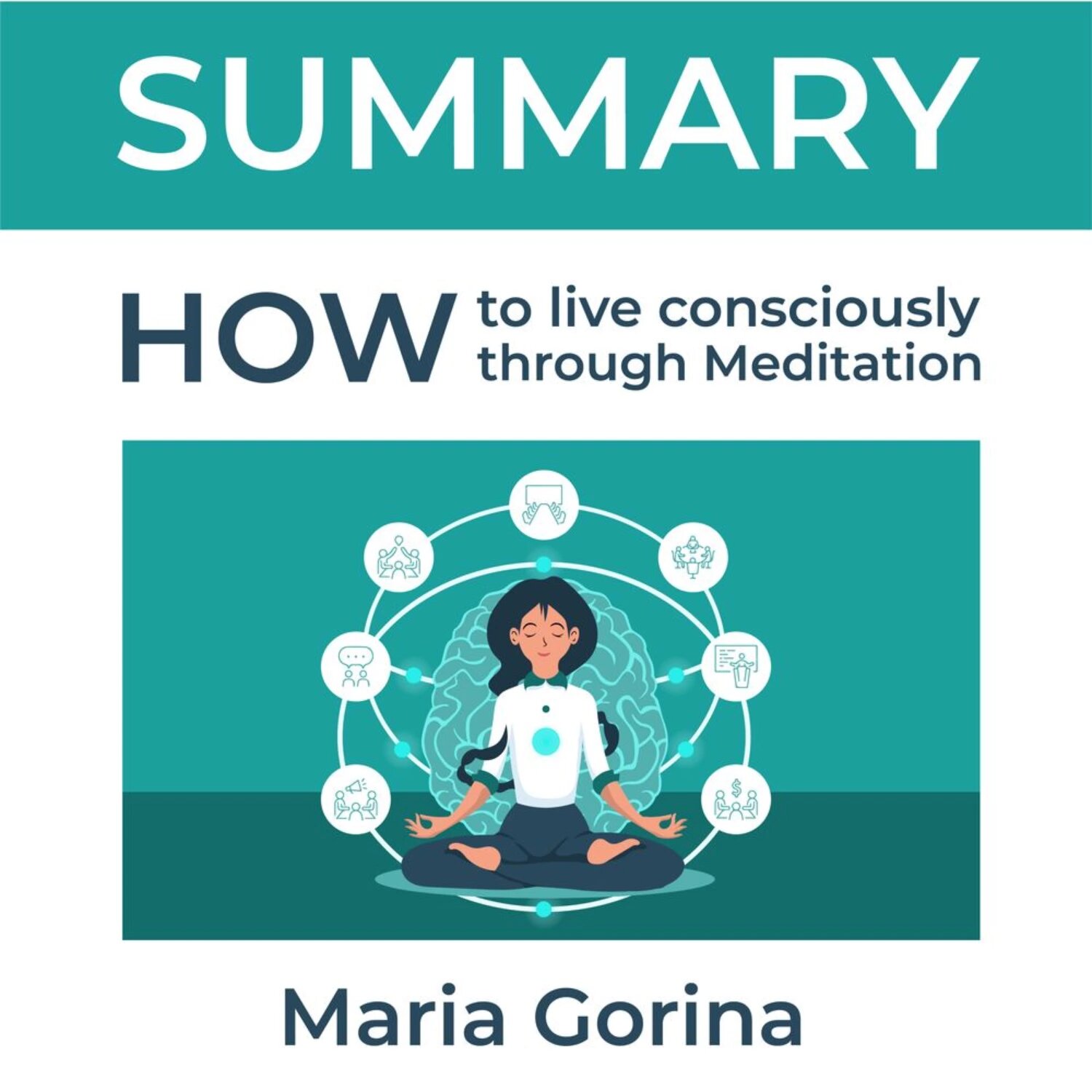 Summary: How to Live Mindfully with the Help of Meditation. Maria Gorina [Аудиокнига]
