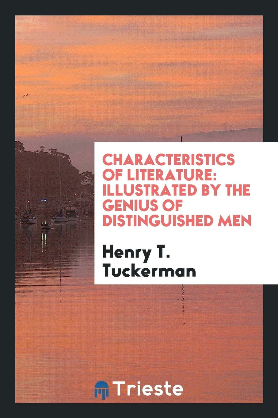 Characteristics of Literature. Illustrated by the Genius of Distinguished Men