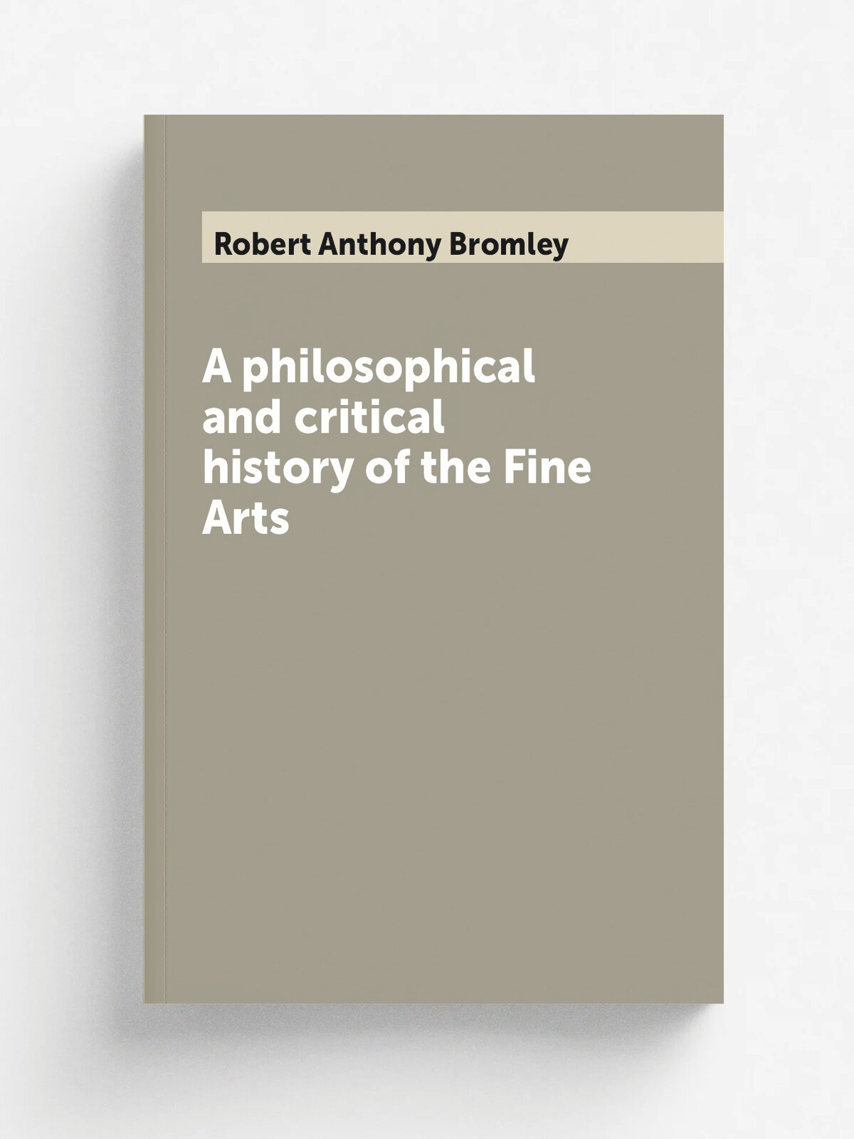 A philosophical and critical history of the Fine Arts