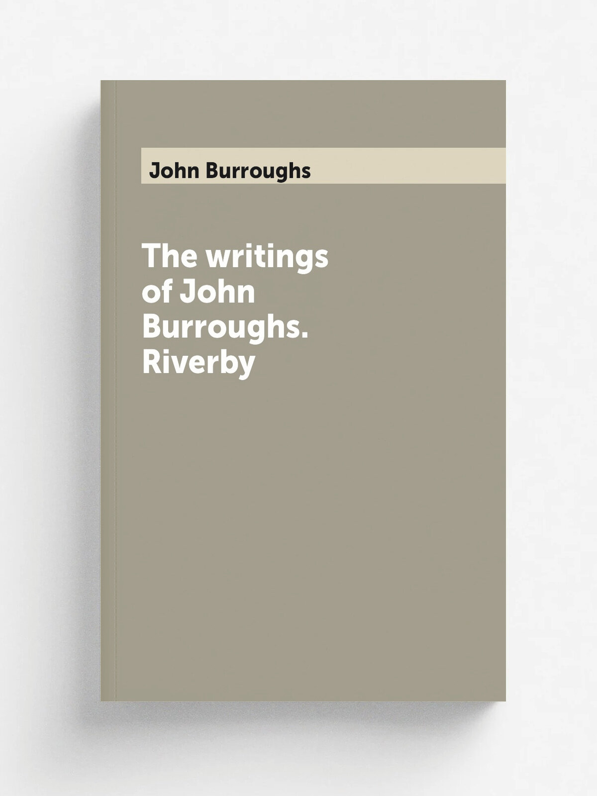 The writings of John Burroughs. Riverby