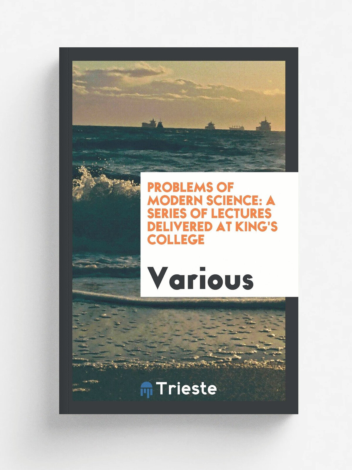 Problems of modern science. a series of lectures delivered at King's college