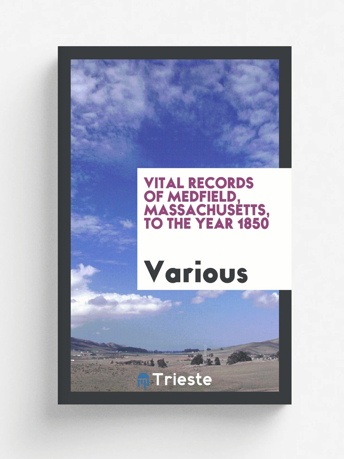 Vital records of Medfield, Massachusetts, to the year 1850