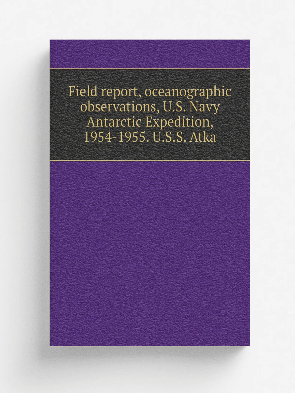 Field report, oceanographic observations, U.S. Navy Antarctic Expedition, 1954-1955. U.S.S. Atka