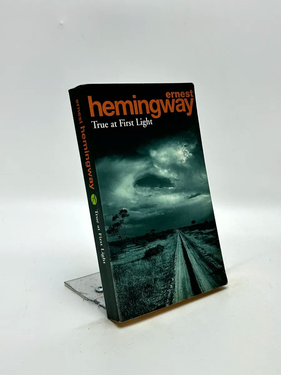 Ernest Hemingway. True at First Light