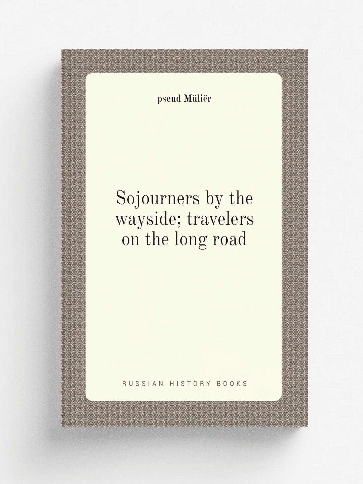 Sojourners by the wayside; travelers on the long road