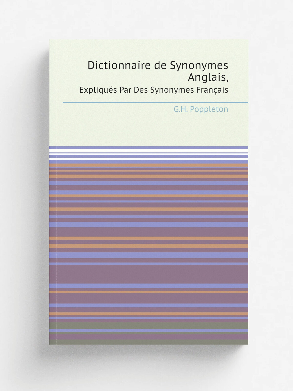 Dictionnaire de Synonymes Anglais. Expliqu.s Par Des Synonymes Fran.ais