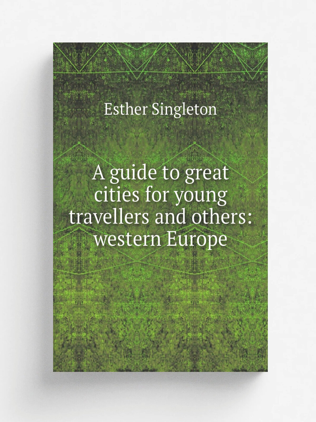 A guide to great cities for young travellers and others: western Europe | Esther Singleton | Репринт